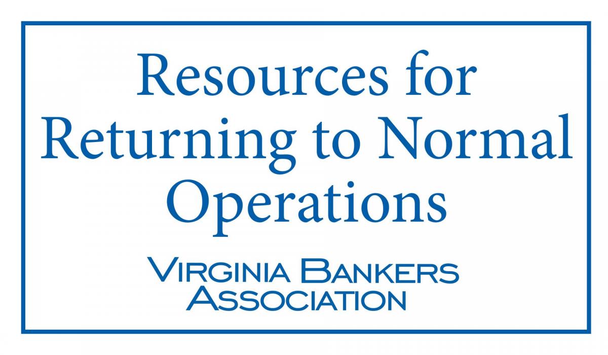 Resources for Returning to Normal Operations - Virginia Bankers Association